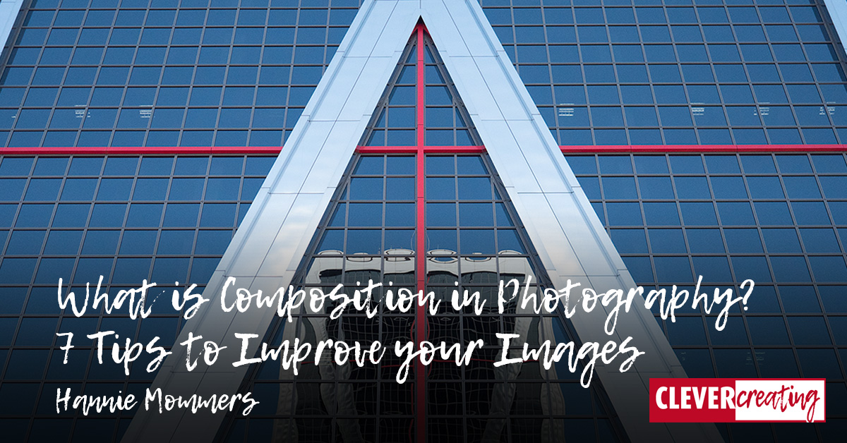 What is Composition in Photography? 7 Tips to Improve your Images